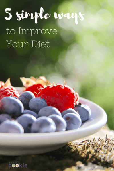 5 Simple Ways to Improve Your Diet • The Fit Cookie